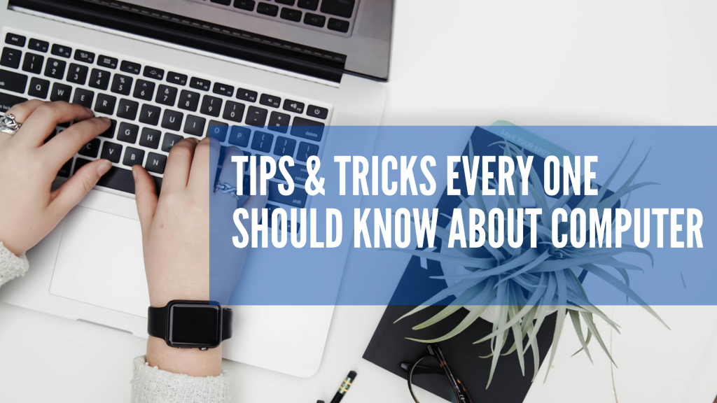 Tips & Tricks Everyone Should Know About Computers - TechLifeDiary
